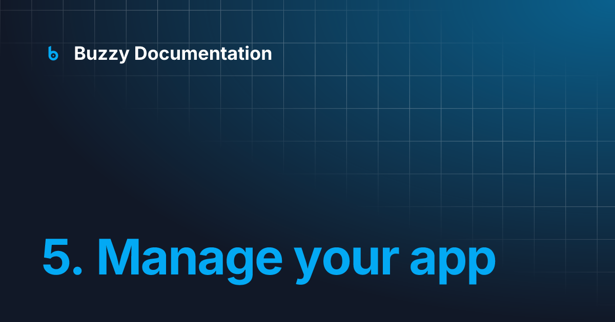 5. Manage your app | Buzzy Documentation