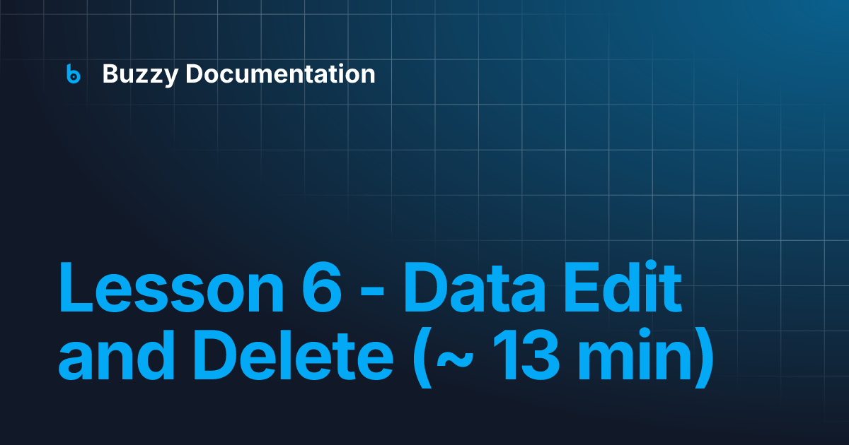 Lesson 6 - Data Edit and Delete (~ 13 min) | Buzzy Documentation