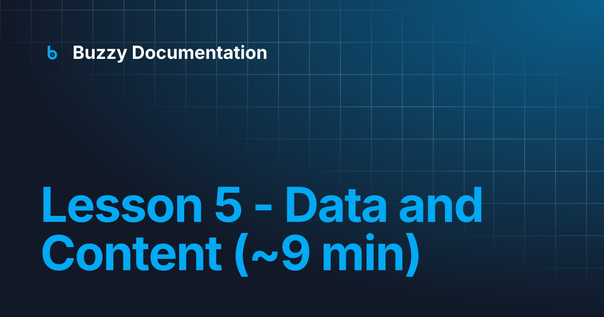 Lesson 5 - Data and Content (~9 min) | Buzzy Documentation