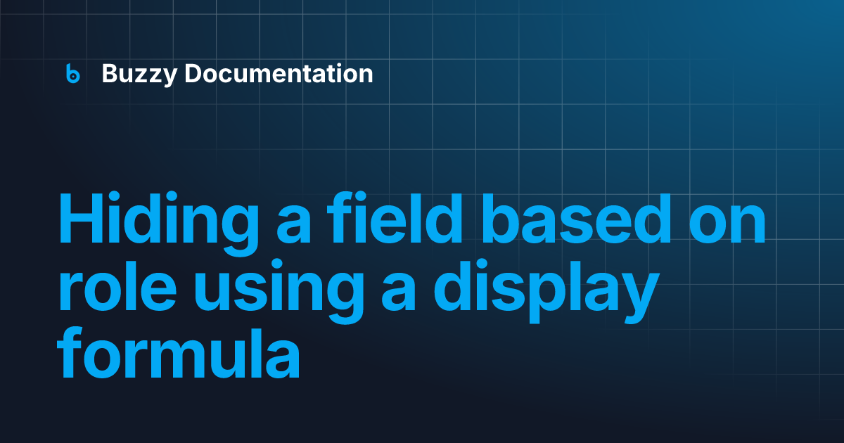 Hiding a field based on role using a display formula | Buzzy Documentation