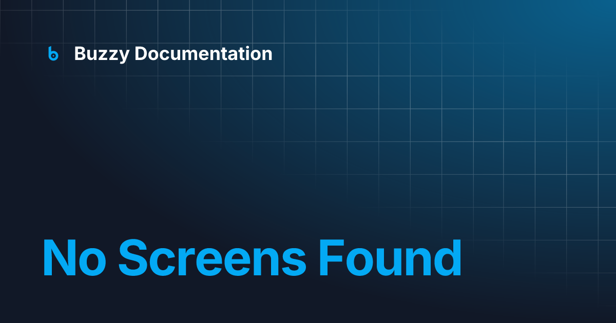 No Screens Found | Buzzy Documentation